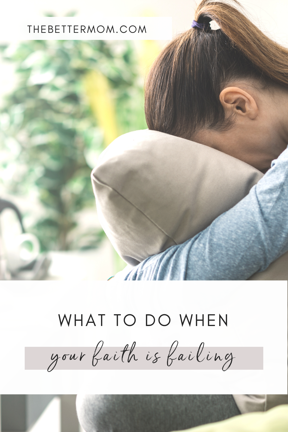 What to do when your faith is failing — The Better Mom