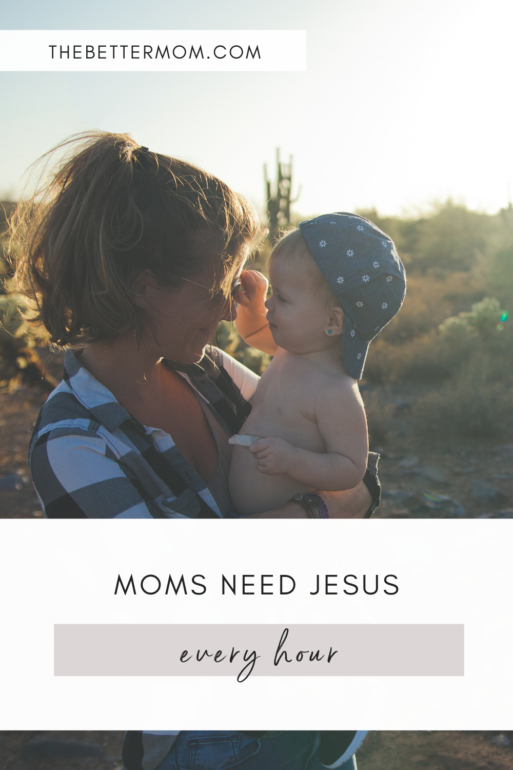 Moms Need Jesus Every Hour — The Better Mom