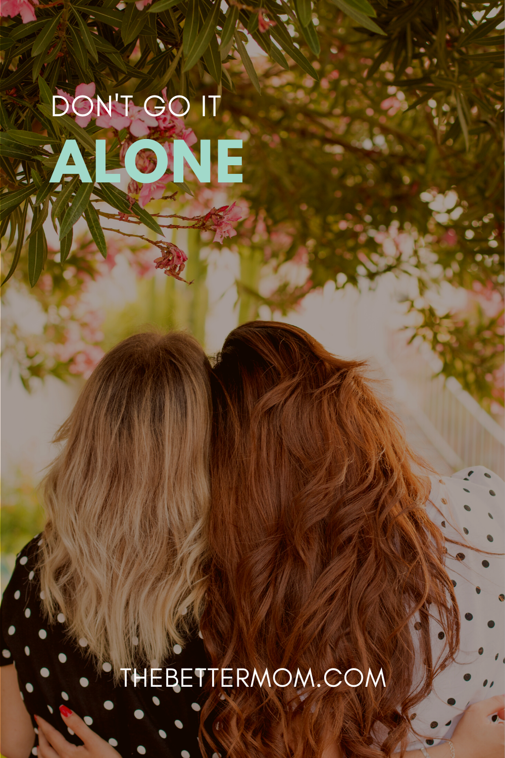 Don't Go It Alone — The Better Mom