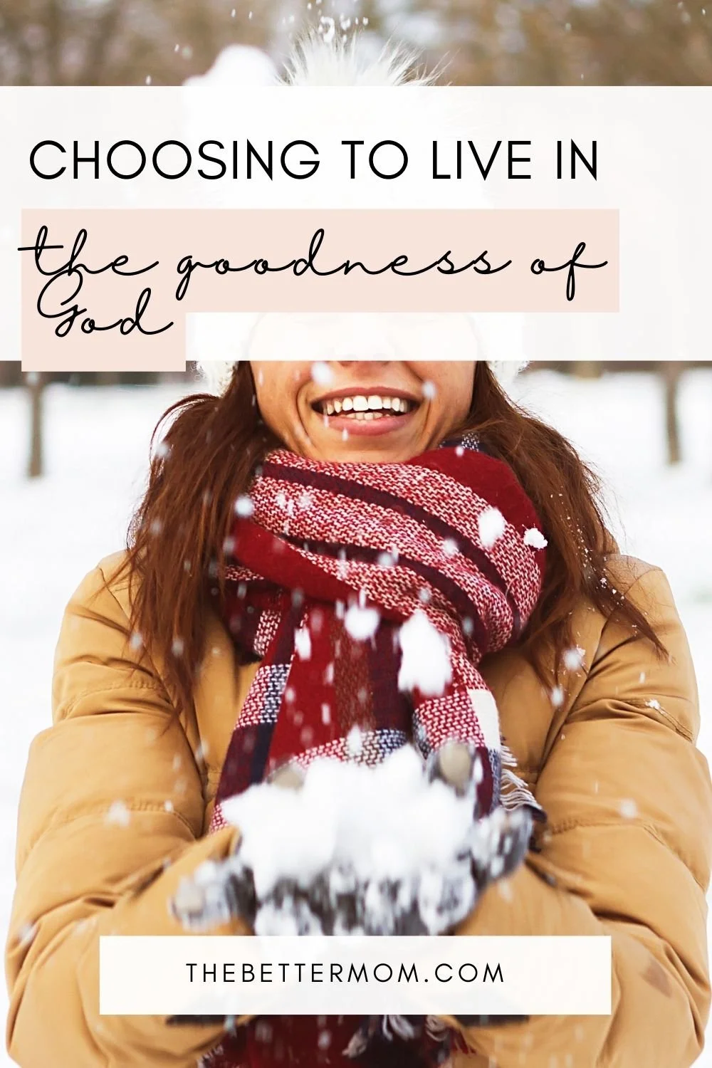 Choosing to Live in the Goodness of God — The Better Mom