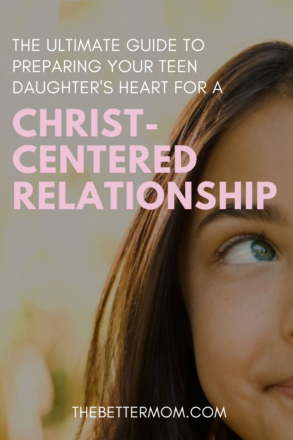 The Ultimate Guide to Preparing Your Teen Daughter's Heart for a Christ-Centered Relationship ...
