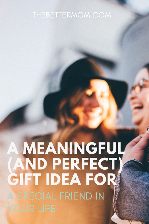 A Meaningful (and perfect) Gift Idea for a Special Friend in Your Life ...