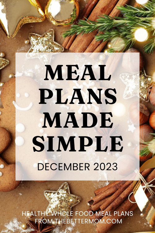 Monthly Whole Food Meal Plan – December 2023 — The Better Mom