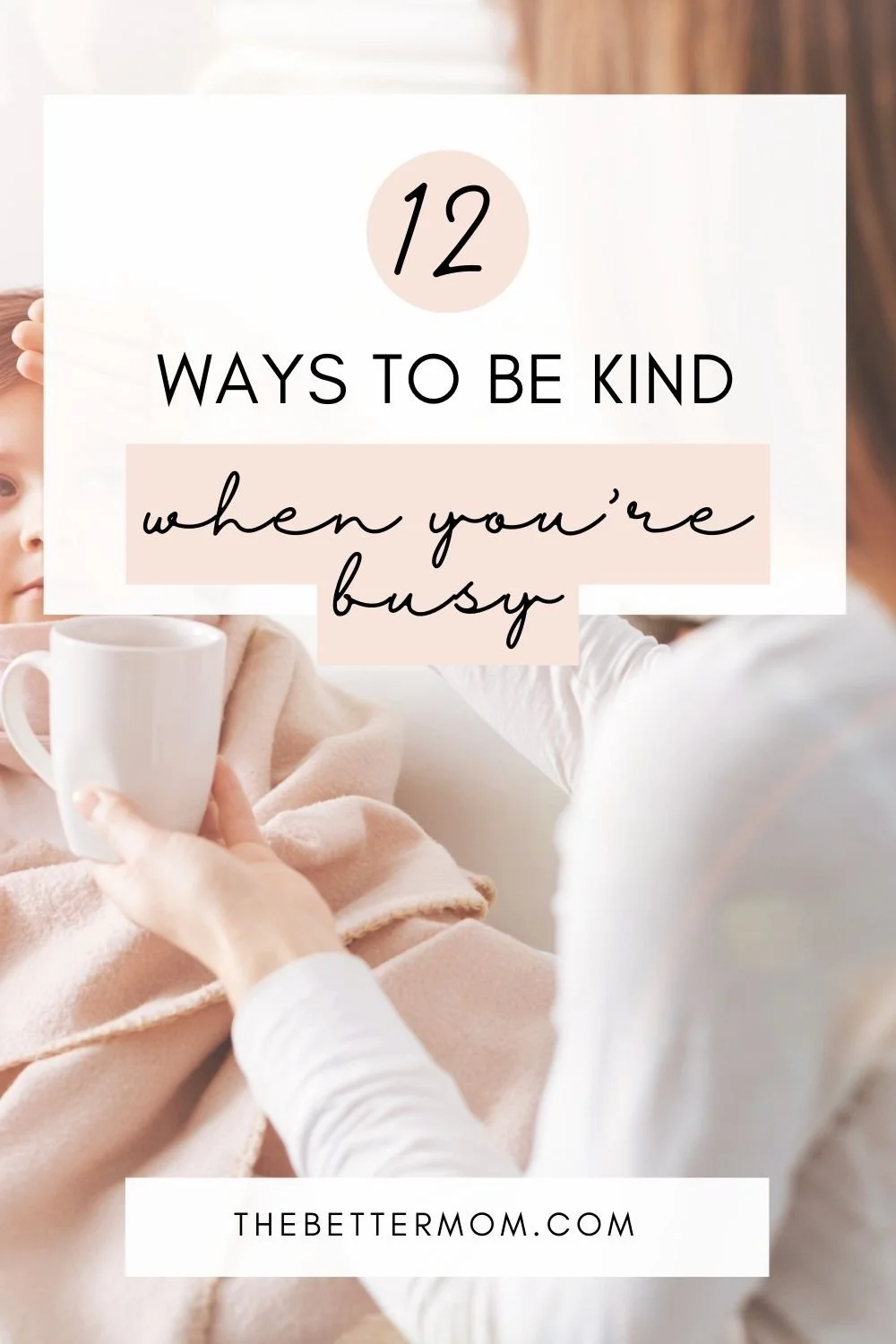 12 Ways to Be Kind When You're Busy — The Better Mom