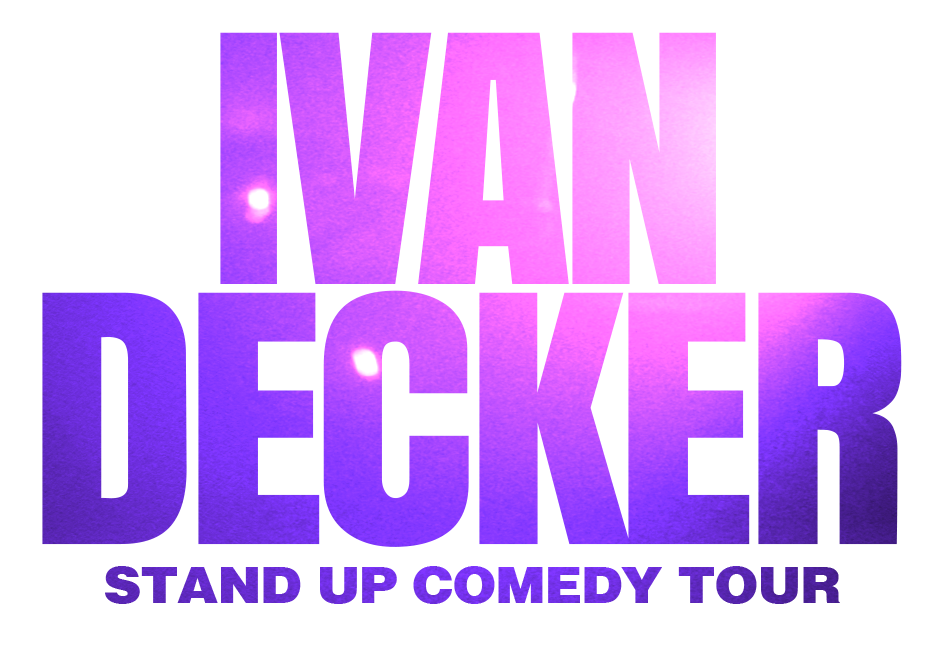 Ivan Decker : Comedian