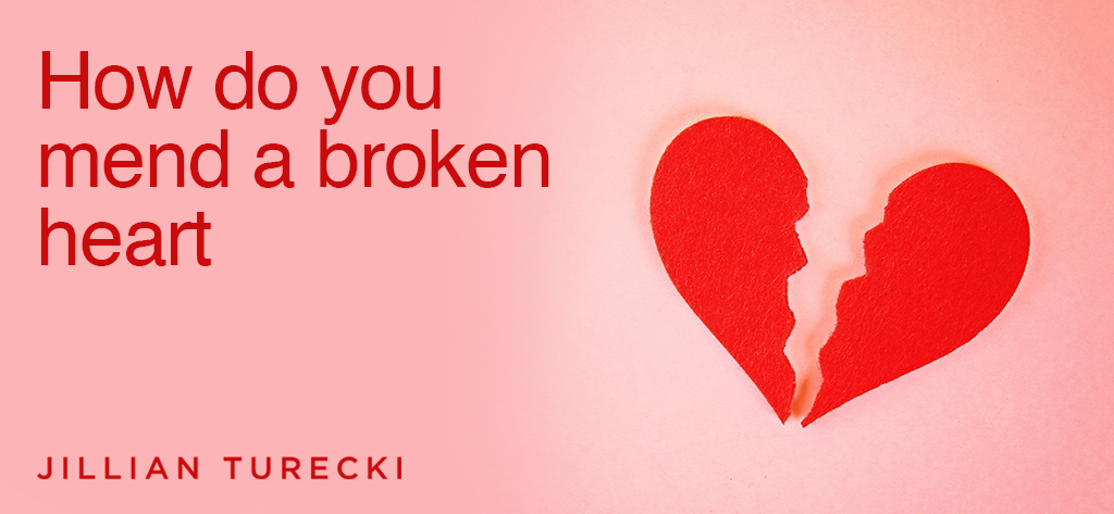 How Do You Mend a Broken Heart? Top 7 Tips From Experts — JILLIAN TURECKI
