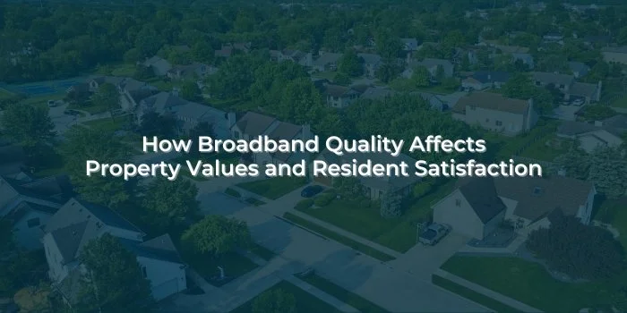 How Broadband Quality Affects Property Values and Satisfaction ...