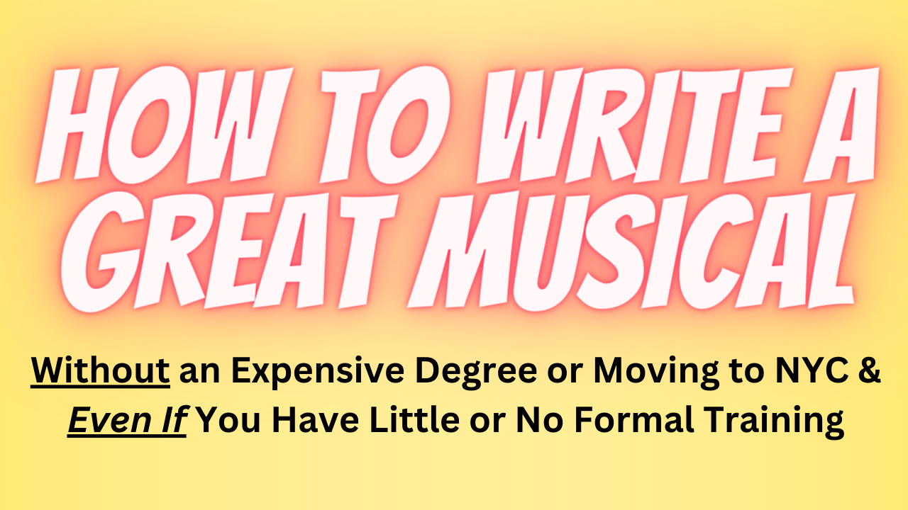 How to Write A Musical (STEP-BY-STEP) - Book, Music, and Lyrics ...