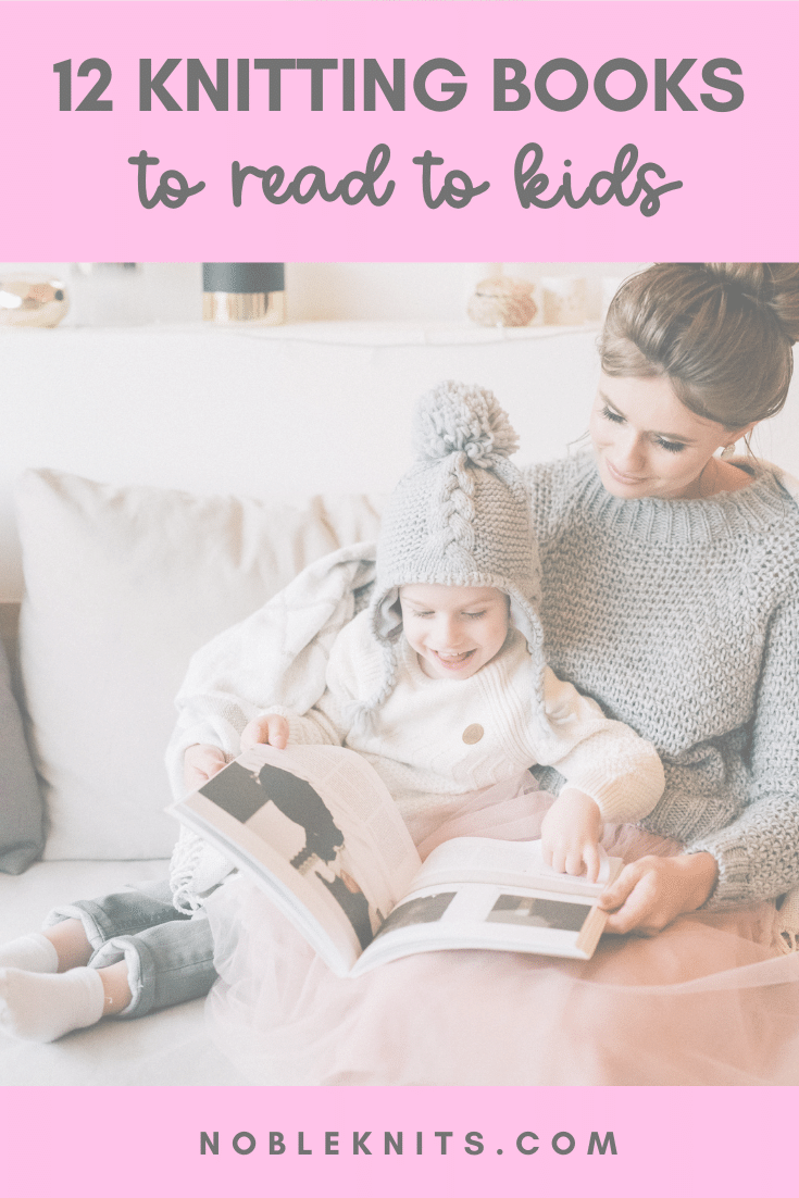 12 Children's Books to Pass On Your Love of Knitting — Blog.NobleKnits