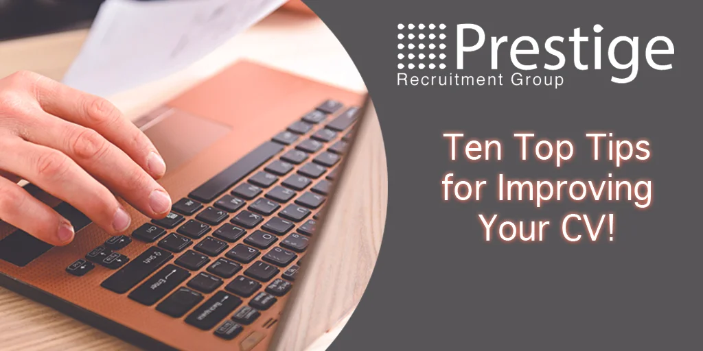 Ten Top Tips for Improving Your CV! — Prestige Recruitment Group