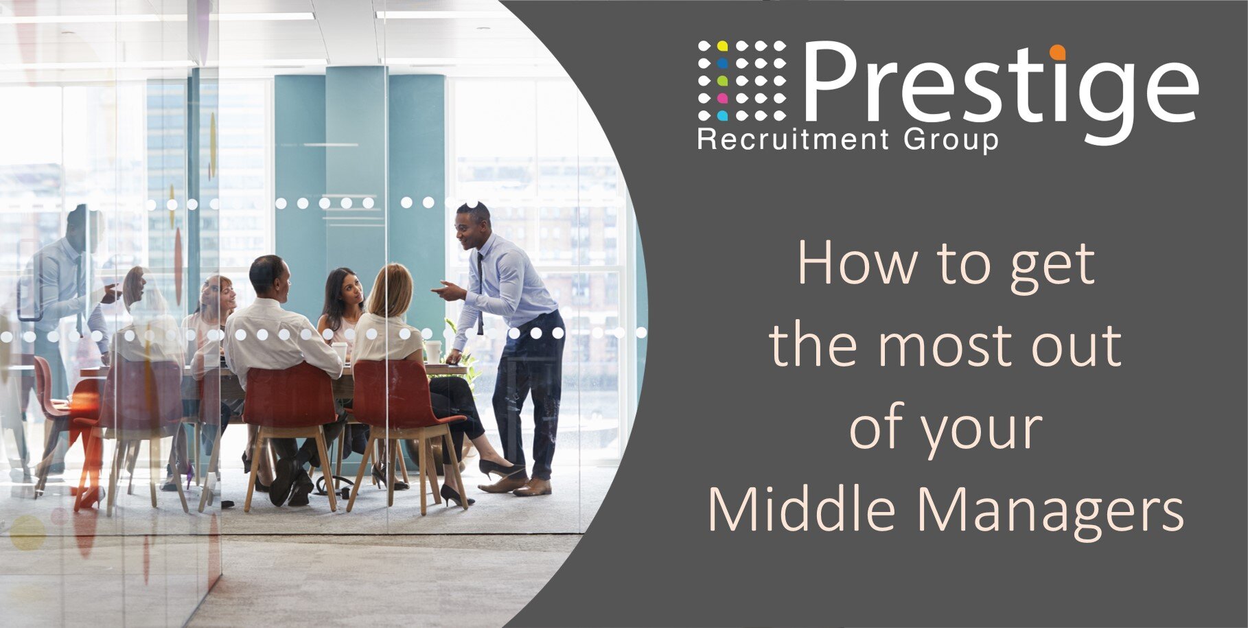 How to get the most out of your Middle Managers — Prestige Recruitment ...