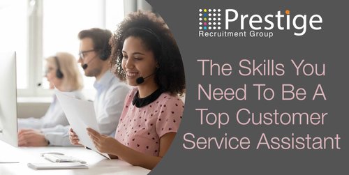 The Skills You Need To Be A Top Customer Service Assistant — Prestige ...