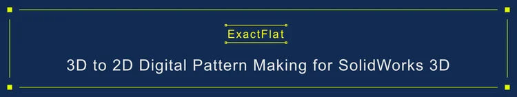 Exactflat For SolidWorks - 2D & 3D Digital Pattern Making Software — 3D to 2D Digital Pattern ...