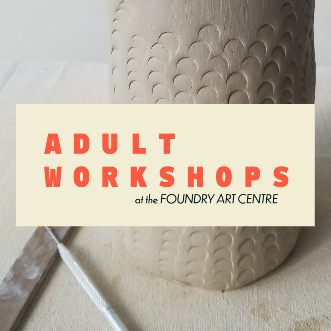 Foundry Workshops, Classes, & programming — Foundry Art Centre