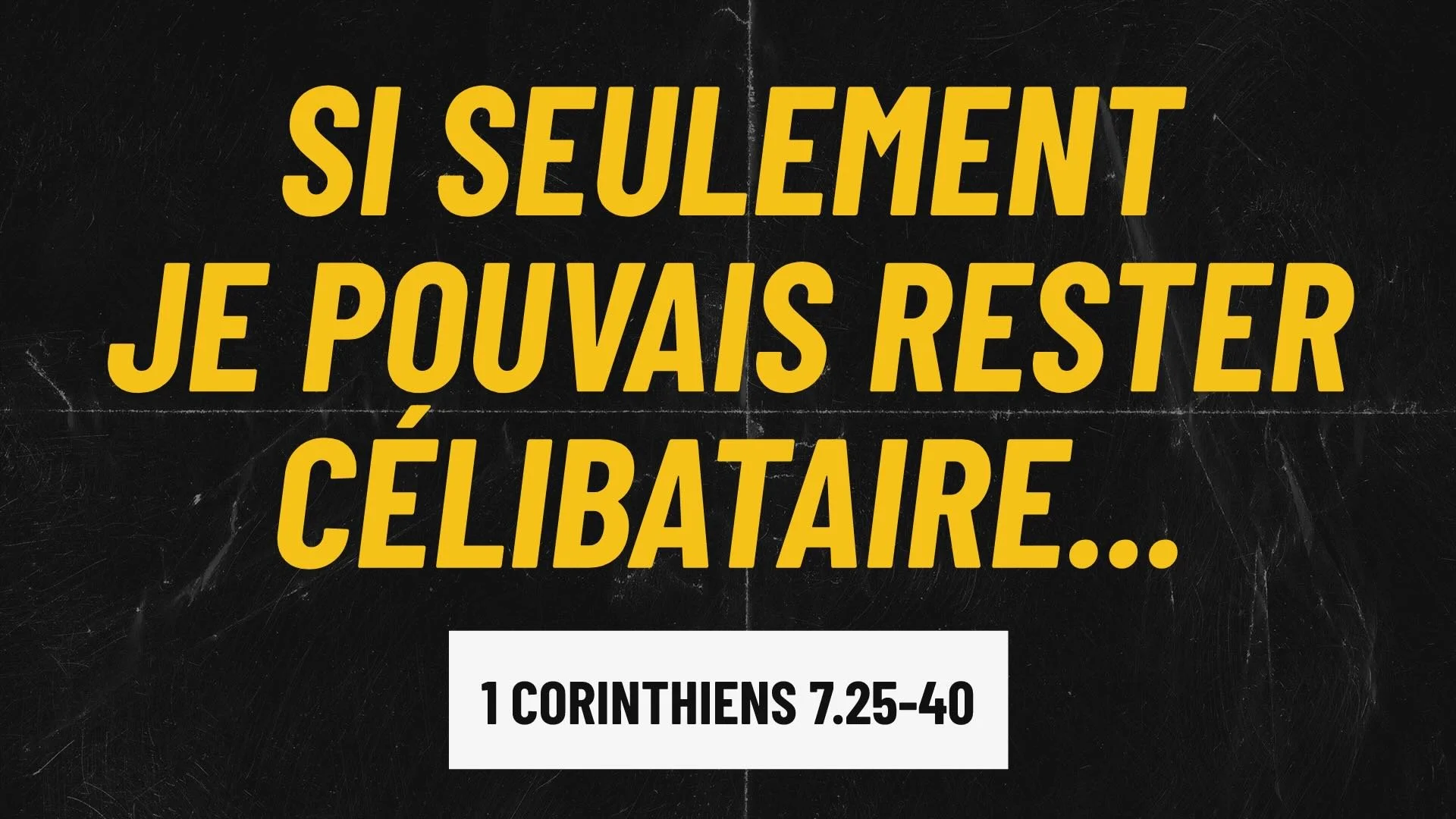 Si seulement je pouvais rester célibataire... (1 Corinthiens 7.25-40 ...