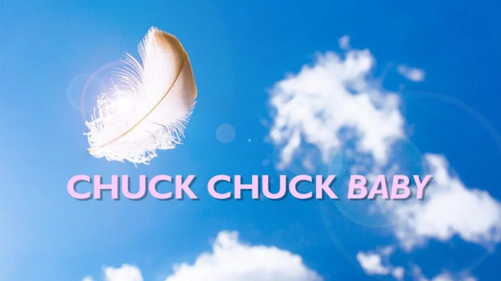 'CHUCK CHUCK BABY' directed by Janis Pugh — CAROLINE STEINER