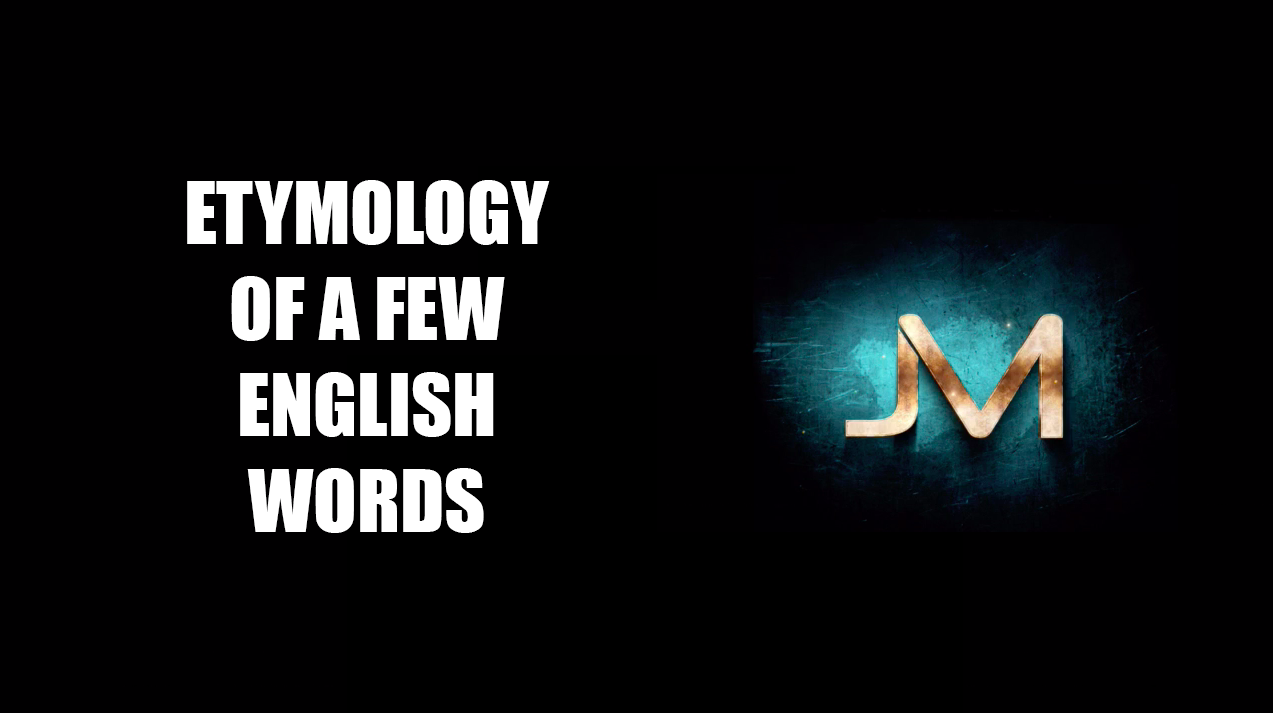 Etymology Of A Few English Words Jonathan Magnin etymology-of-a-few-english-words-jonathan-magnin