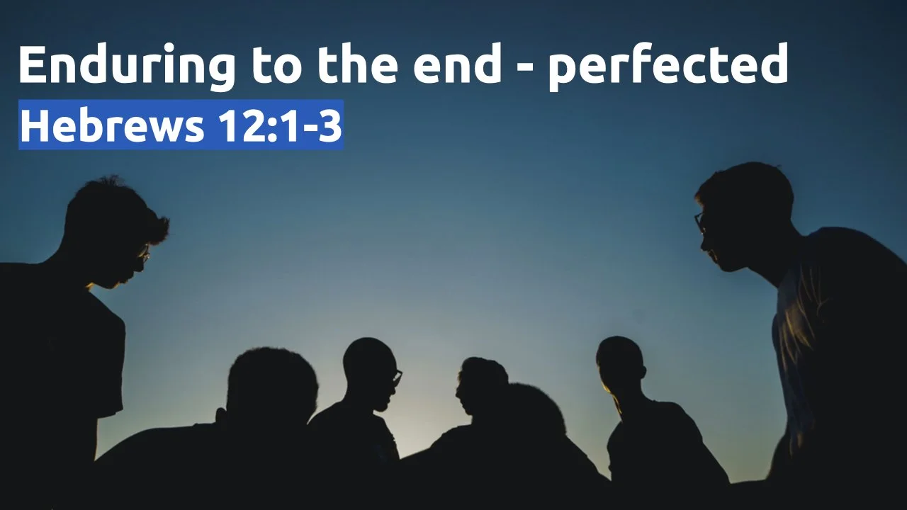 Enduring to the end - Hebrews 12-13 — Carlisle Baptist Church