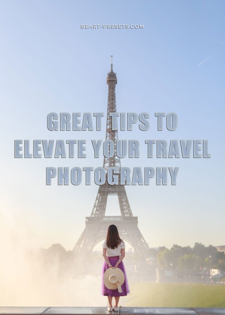 Great Tips to Elevate your Travel Photography