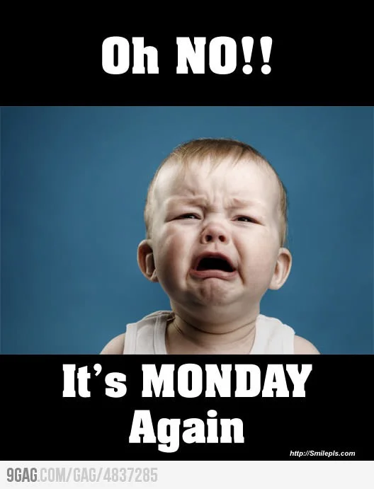 Oh No Monday Again