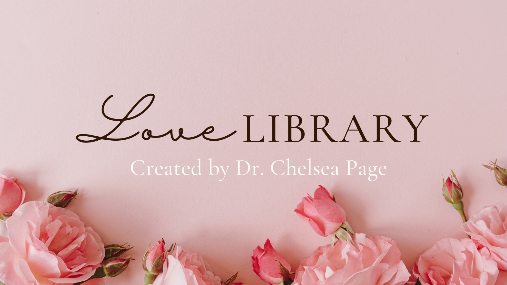 The Love Library — Dr. Chelsea Page