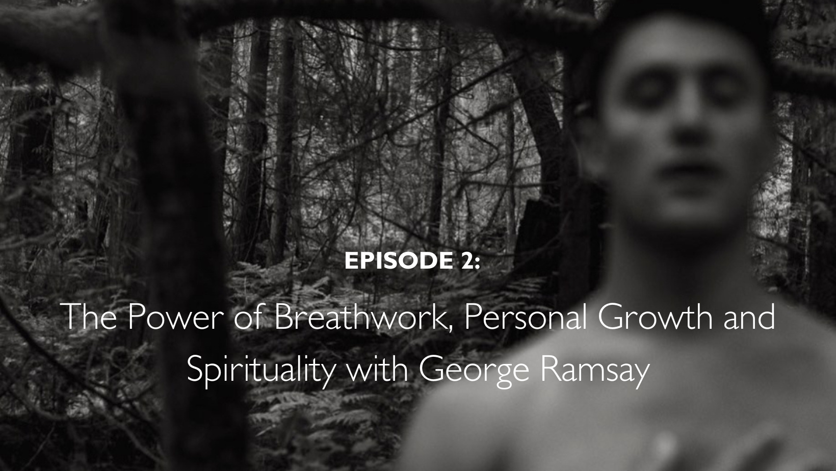 The Power of Breathwork, Personal Growth and Spirituality with George ...