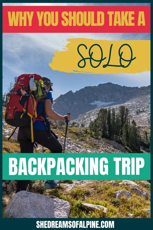 Why You Should Take a Solo Backpacking Trip — She Dreams Of Alpine