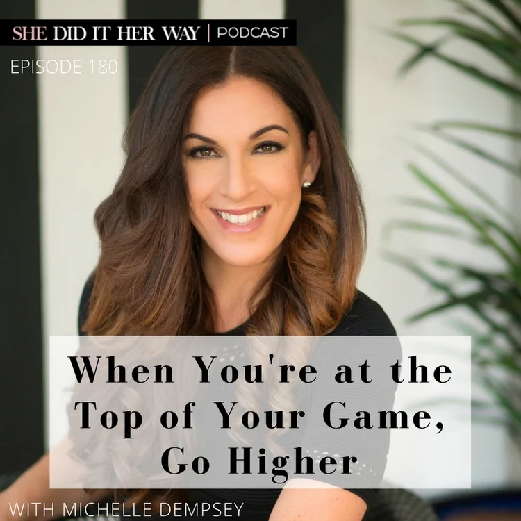 SDH 180: When You're at the Top of Your Game, Go Higher with Michelle ...