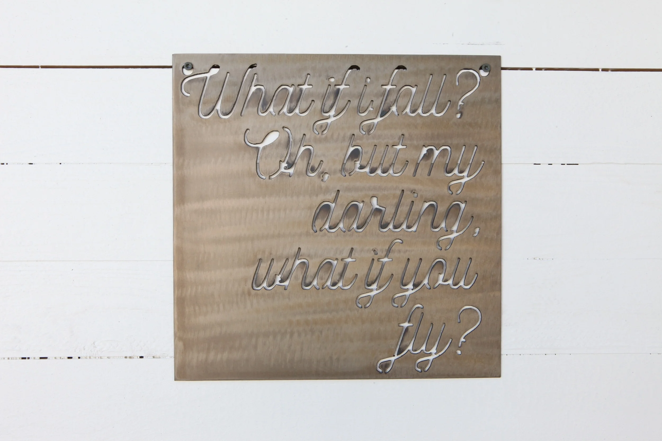 "What if I fall What if You Fly" Sign — FITZ Fabrications