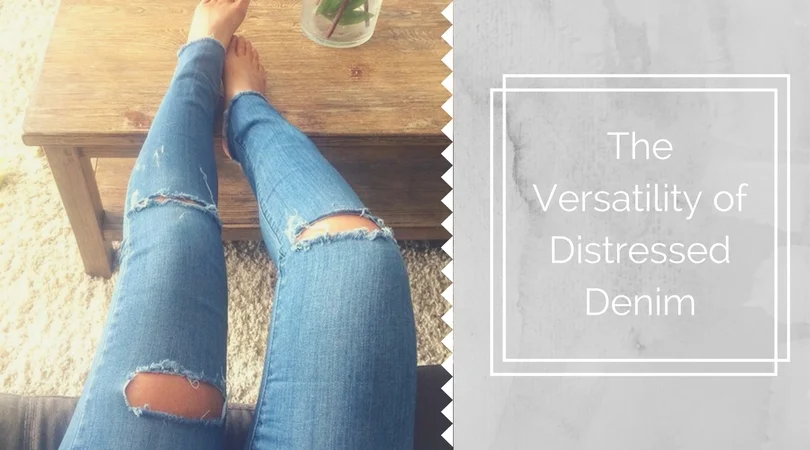 The Versatility of Distressed Denim — a.n. designs