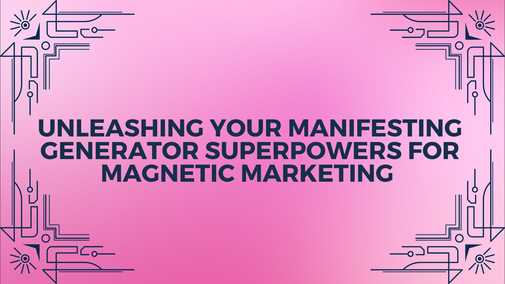 Leveraging Your Magnetism: Marketing Tips for Manifesting Generators ...