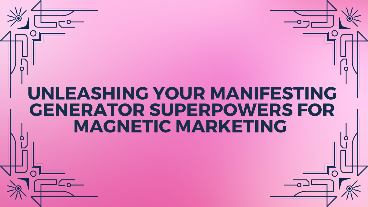 Leveraging Your Magnetism: Marketing Tips for Manifesting Generators ...