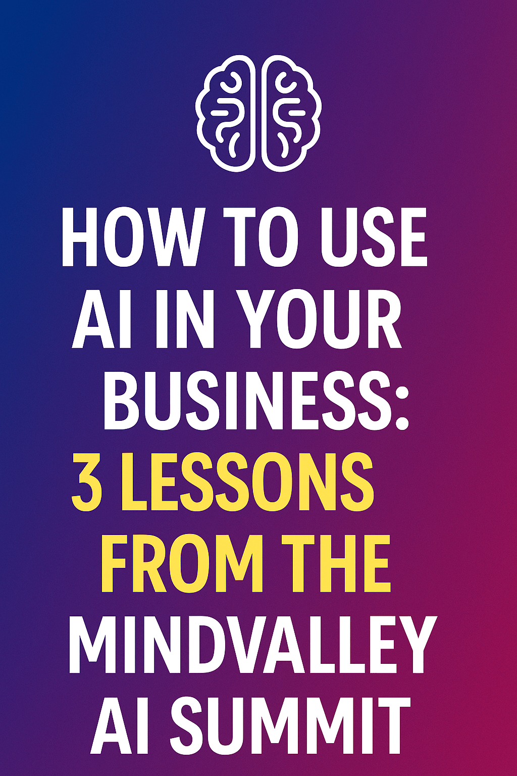 How to Use AI in Your Business: 3 Lessons from the Mindvalley AI Summit ...