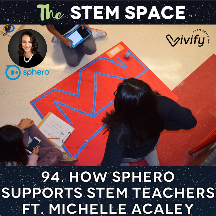 94. How Sphero Supports STEM Teachers ft. Michelle Acaley — Vivify STEM