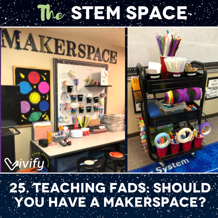 25. Teaching Fads: Should You Have A Makerspace? — Vivify STEM