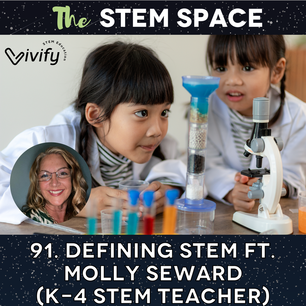 91. Defining STEM ft. Molly Seward (K-4 STEM Teacher) — Vivify STEM