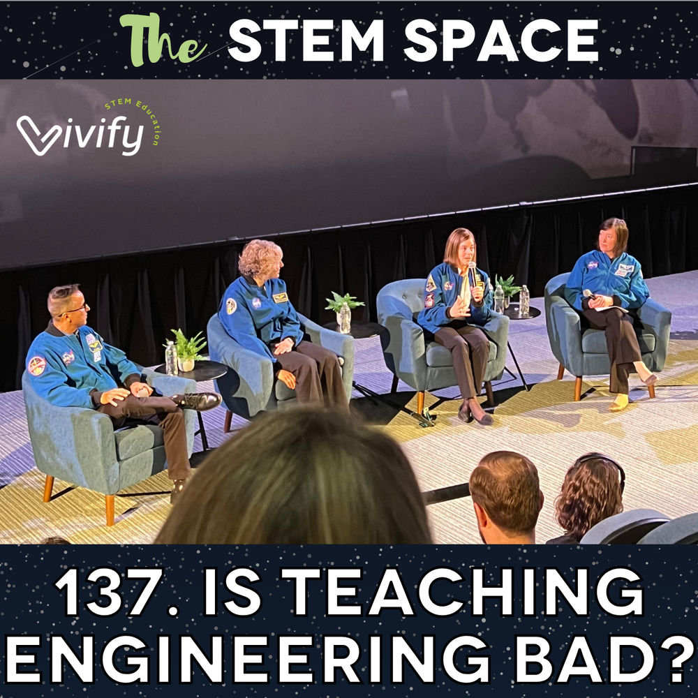 137. Is Teaching Engineering Bad? — Vivify STEM