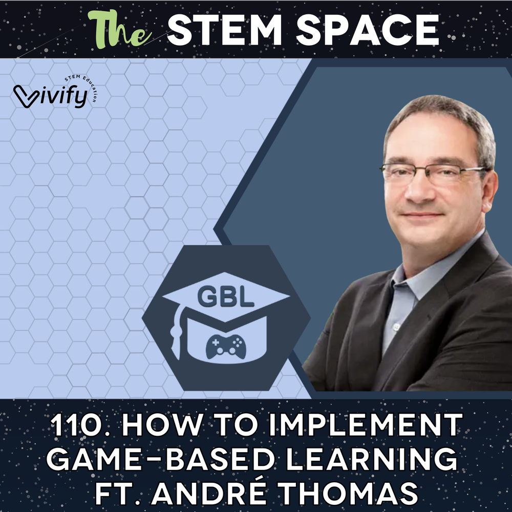110. How to Implement Game-Based Learning ft. André Thomas — Vivify STEM