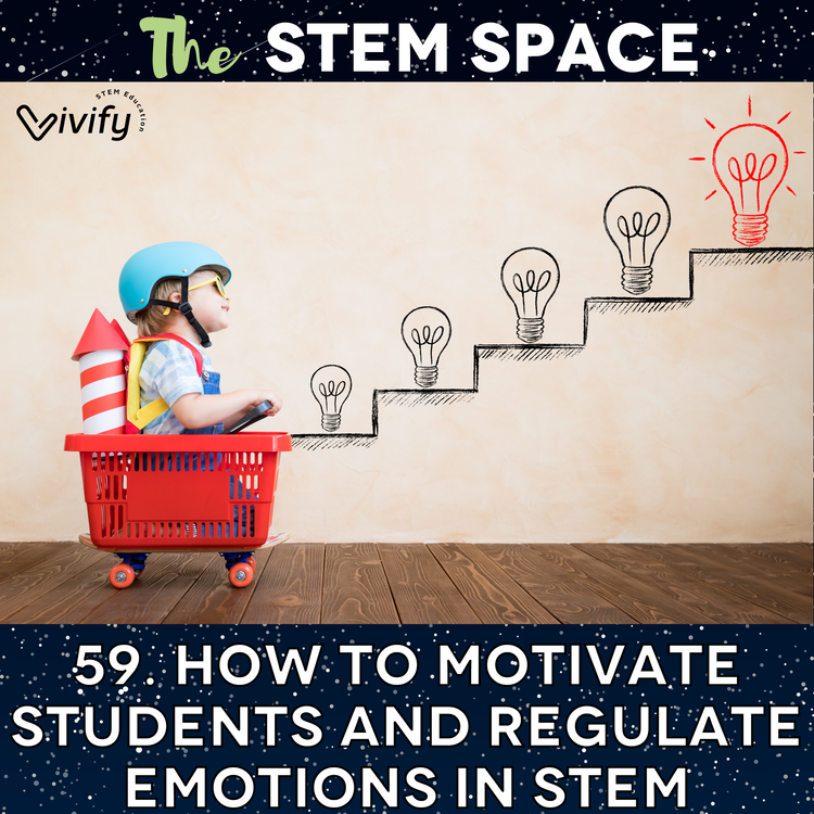 59. How to Motivate Students and Regulate Emotions in STEM — Vivify STEM