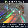 103. Teaching Light & Breaking Misconceptions — Vivify STEM