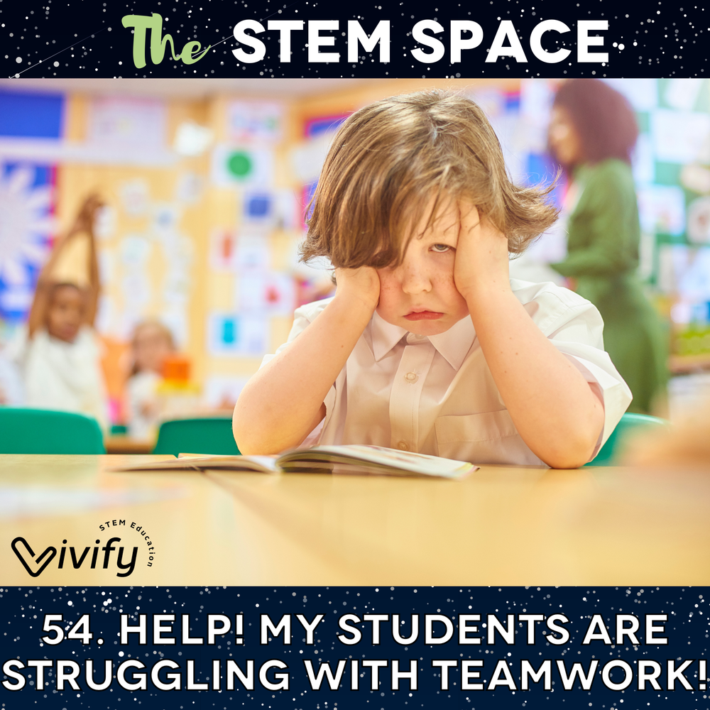54. HELP! My Students Are Struggling With TEAMWORK! — Vivify STEM