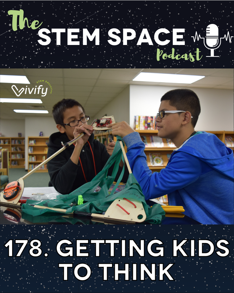 178. Getting Kids to Think — Vivify STEM