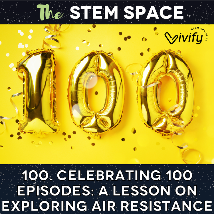 100. Celebrating 100 Episodes: A Lesson on Exploring Air Resistance ...
