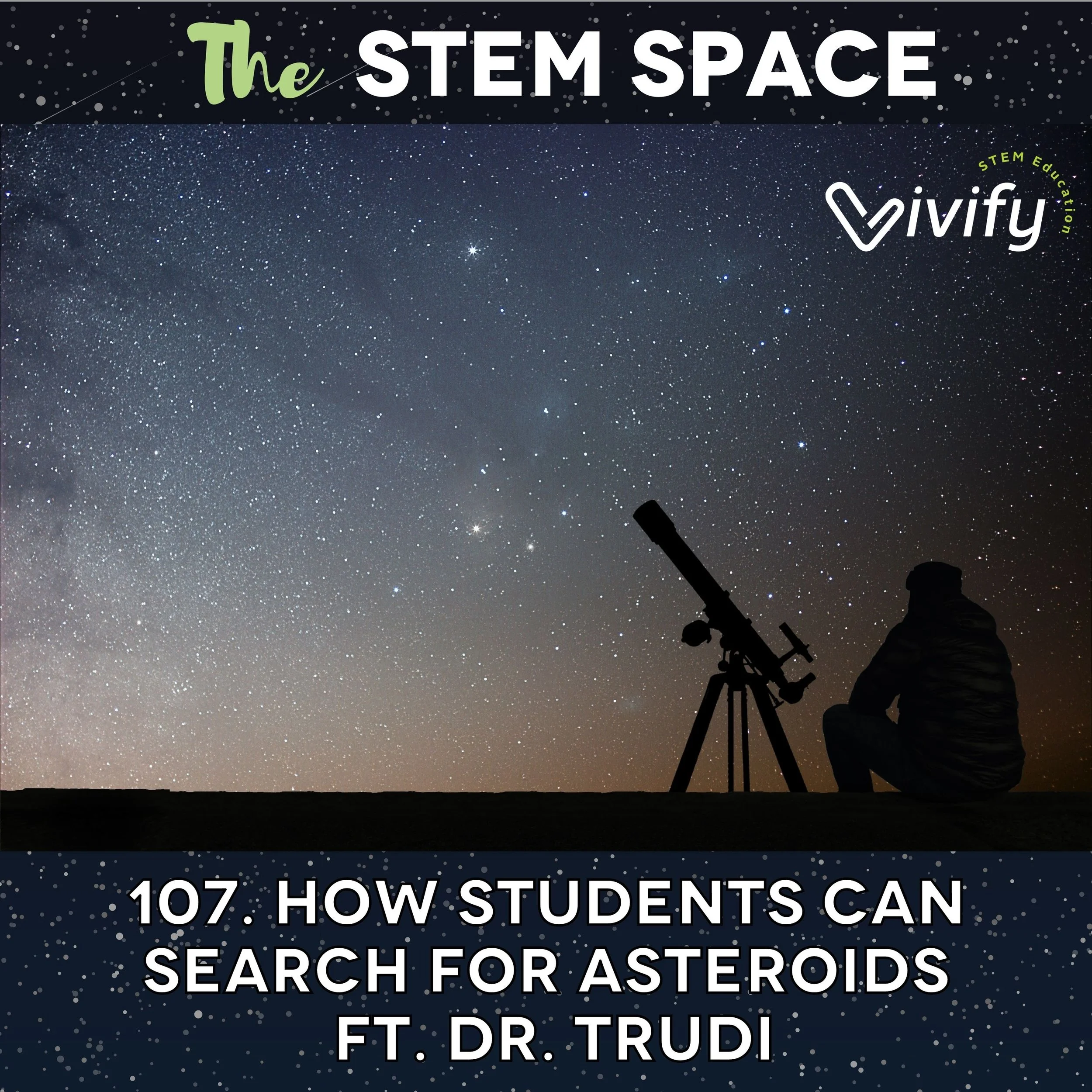 107. How Students Can Search for Asteroids ft. Dr. Trudi — Vivify STEM