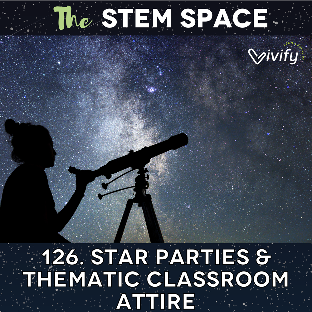 126. Star Parties & Thematic Classroom Attire — Vivify STEM