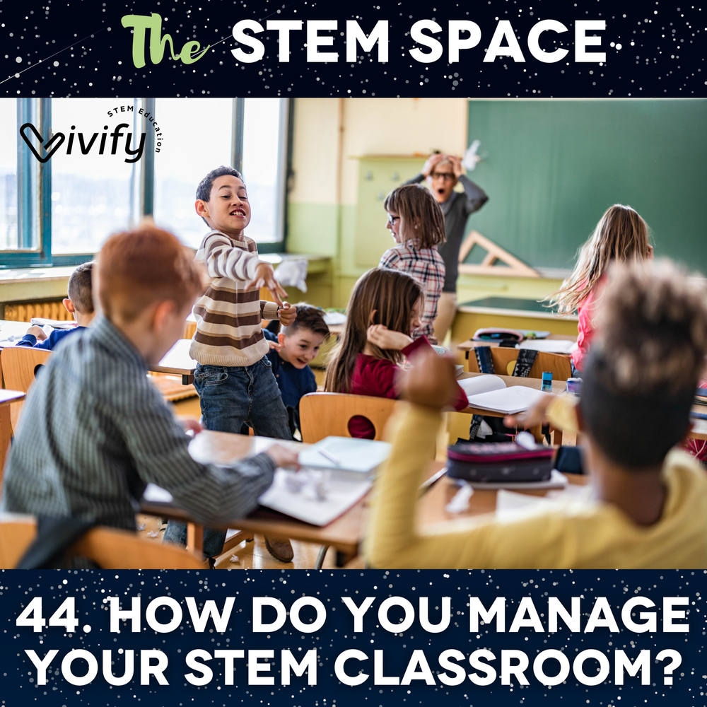 44. How Do You Manage Your STEM Classroom? — Vivify STEM