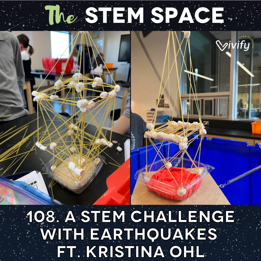 108. A STEM Challenge with Earthquakes ft. Kristina Ohl — Vivify STEM