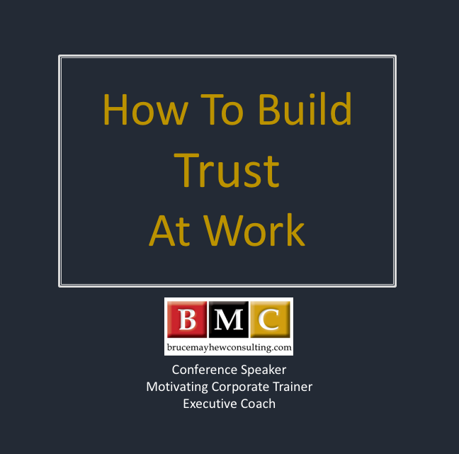 Why Trust Matters and How To Build Trust At Work — Bruce Mayhew Consulting