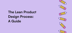 The lean product design process: A guide — nicola rushton
