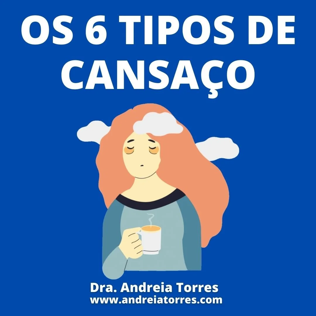 Os 6 tipos de cansaço — ANDREIA TORRES